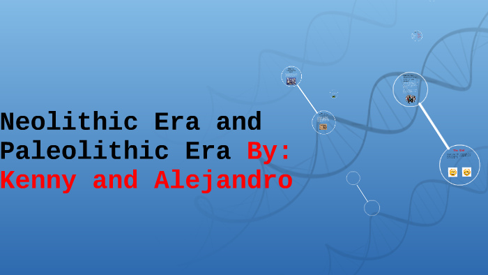 Neolithic Era and Paleolithic Era By: Kenny and Alejandro by kenny le ...
