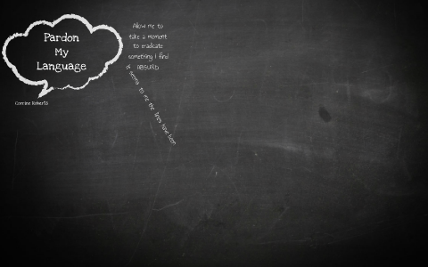 Pardon My Language by Corrine Roberts on Prezi