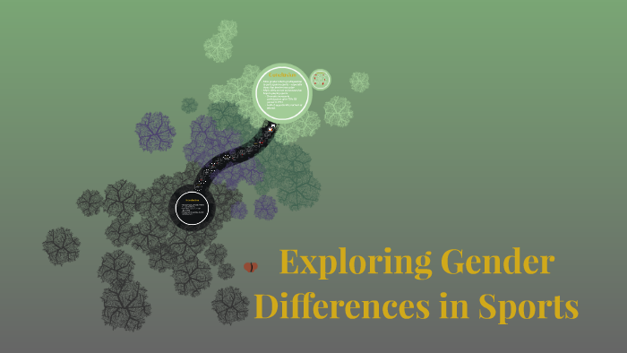 Exploring Gender Differences in Sports by Shalma Ahmed on Prezi