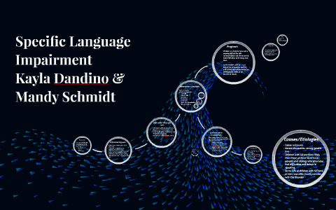 Specific Language Impairment by Kayla Dandino on Prezi
