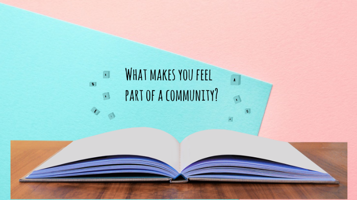 What makes you feel part of a community? by J C on Prezi