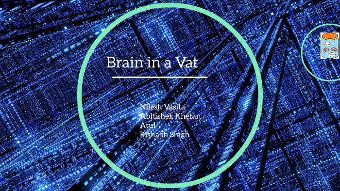 Brain in a Vat by First Prezi Last Prezi on Prezi