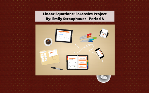 Linear Equations: Forensics Project by Emily Strouphauer on Prezi