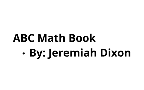 ABC Math Book by Jeremiah Dixon on Prezi