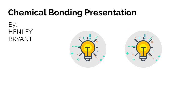 Chemical Bonding Presentation by Henley Bryant on Prezi