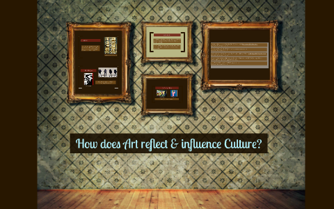 How does Art reflect & influence Culture? by Tobias Kellogg on Prezi