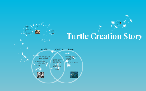 Turtle Creation Story by Natasha P on Prezi
