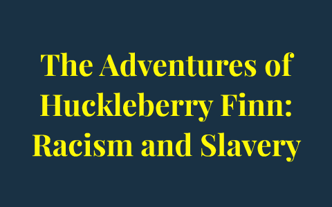 The Adventures of Huckleberry Finn: Racism and Slavery by Lydia Brown ...