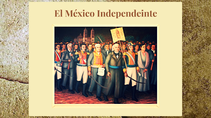 El México independiente by Elisa Báez on Prezi