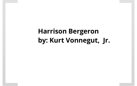 Harrison Bergeron Portfolio Project by M Taylor on Prezi