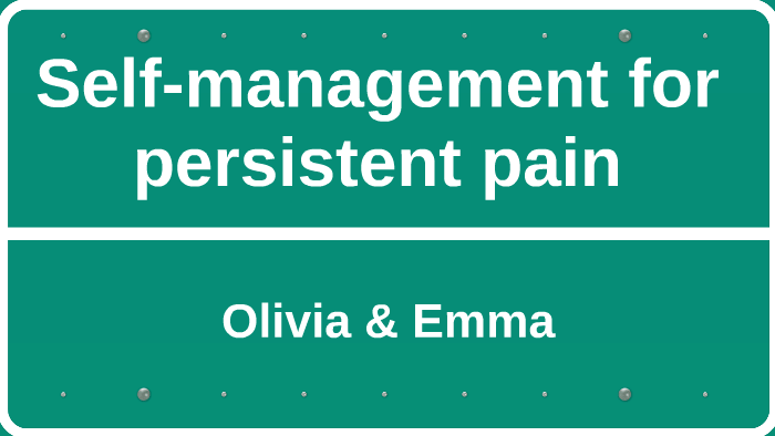Self-management of persistent pain by emma stephenson on Prezi