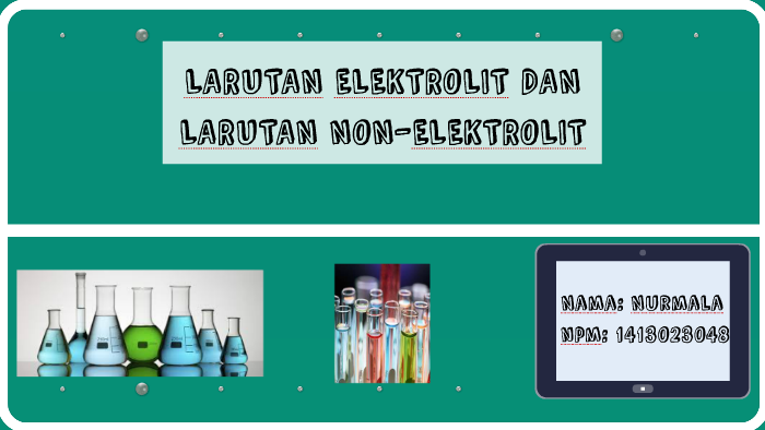 LARUTAN ELEKTROLIT DAN LARUTAN NON-ELEKTROLIT by nurmala lala on Prezi
