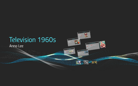 Television 1960s by Anna Lee on Prezi