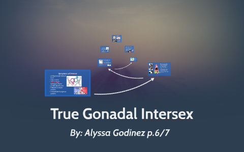 True Gonadal Intersex (Hermaphroditism) by Alyssa Godinez on Prezi