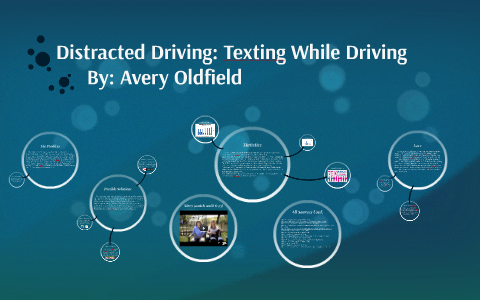 Distracted Driving: Texting While Driving by Avery Oldfield on Prezi