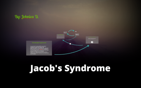 Jacob's Syndrome by johnica daniels on Prezi