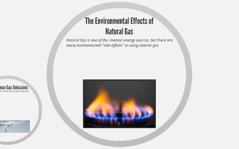 The Environmental Effects of Natural Gas by Morgan J on Prezi