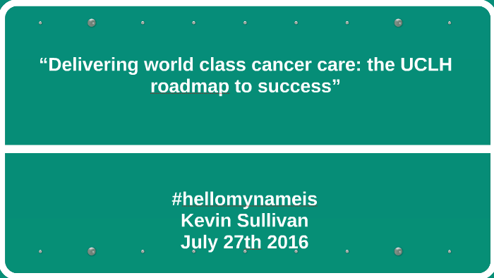 “Delivering world class cancer care: the UCLH roadmap to suc by Kevin ...