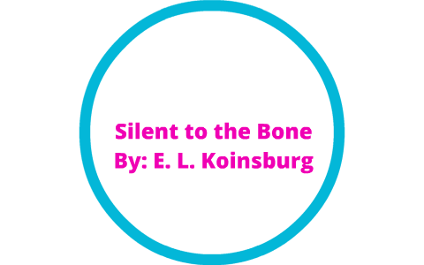 Silent to the Bone by Kendra Fetty on Prezi