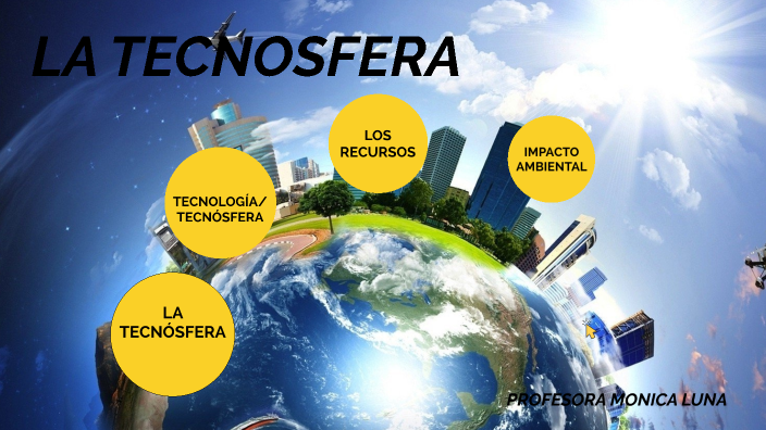 LA TECNOSFERA by Monica Luna on Prezi