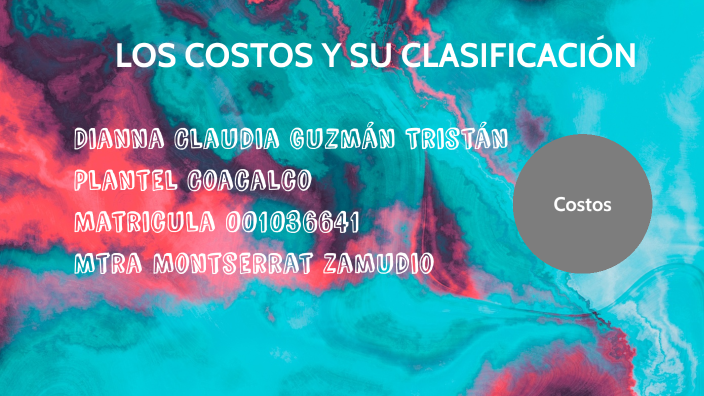 GUZMAN_DIANNA_LOS COSTOS Y SU CLASIFICACIÓN by DIANNA GUZMAN on Prezi