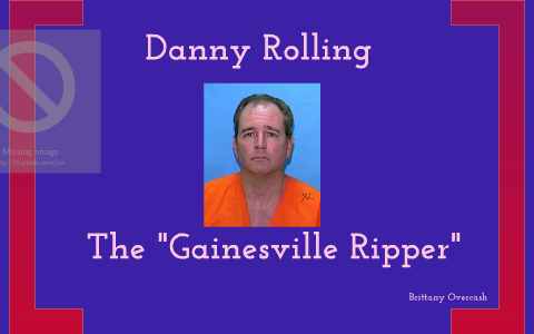 Danny Rolling-Gainesville Ripper by Brittany Overcash on Prezi