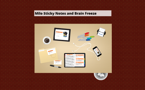 Milo Sticky Notes and Brain Freeze by carmen martinez on Prezi