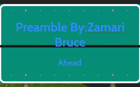 Preamble By:Zamari Bruce by Brenda Schafer on Prezi