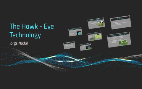 The Hawk - Eye Technology by Jorge Nadal on Prezi