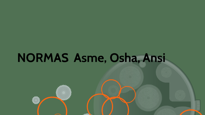 NORMAS Asme, Osha, Ansi by jorge aguirre on Prezi