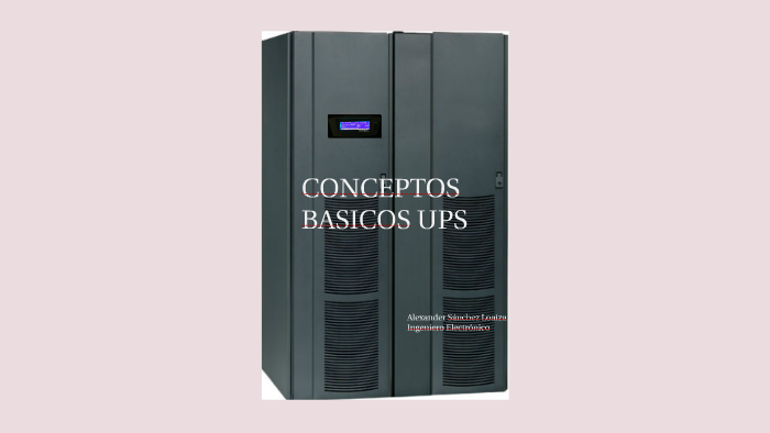 CONCEPTOS BASICOS UPS by Alexander Sánchez on Prezi