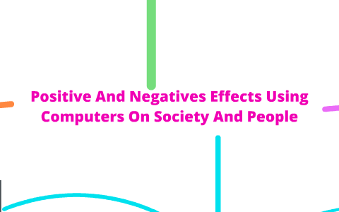 Positive And Negatives Efects Using Computers On Society And by ...
