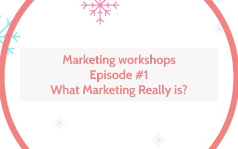 Marketing Workshop Episode #1: What is Marketing? by Pelin Bicen on Prezi