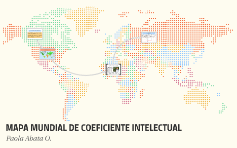 MAPA MUNDIAL DE COEFICIENTE INTELECTUAL by Paito Abata on Prezi