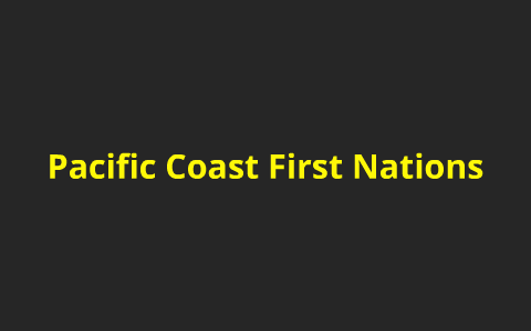 Pacific Coast First Nations by danielle king on Prezi