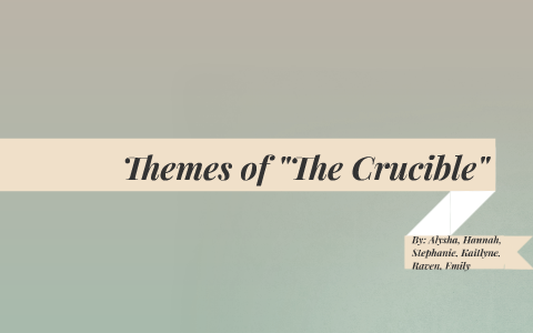Themes of "The Crucible by Alysha Geauvreau on Prezi