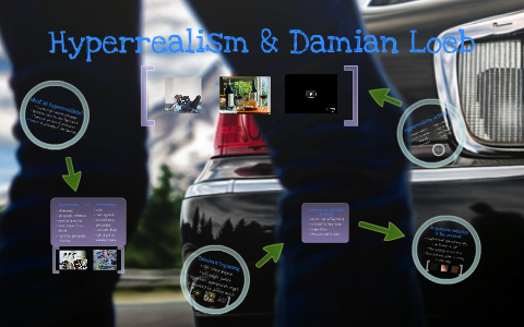 Hyperrealism & Damian Loeb by Abby Englund on Prezi