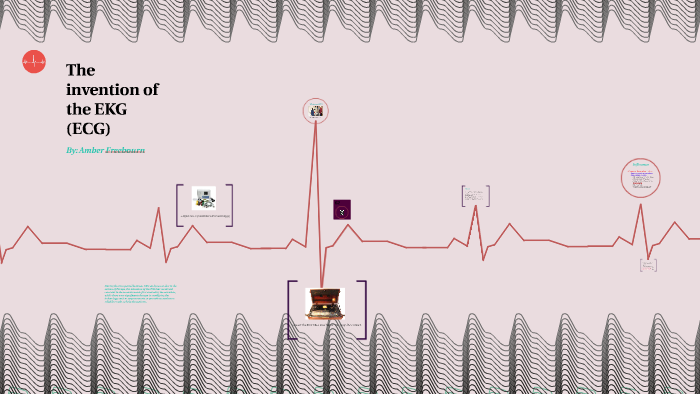 The invention of the EKG (ECG) by Genna Gardner on Prezi