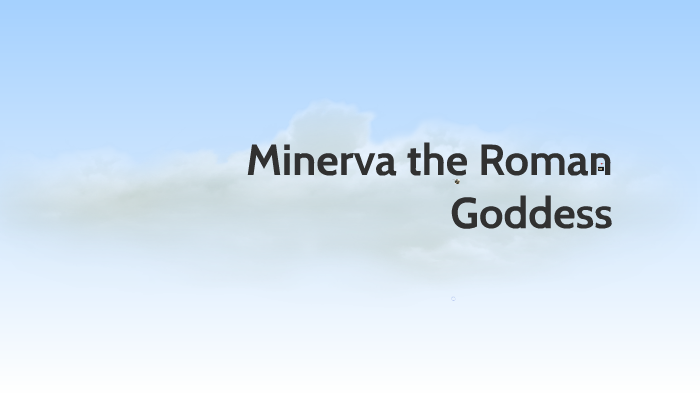 Minerva the Roman Goddess by Rebekah Lakey on Prezi