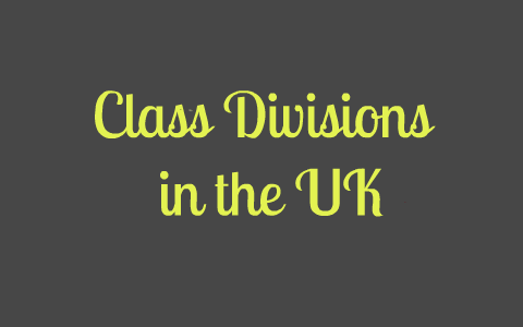 Class Divisions in the UK by Mariah Young on Prezi