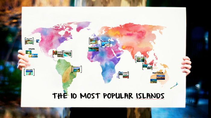 THE 10 MOST POPULAR ISLANDS by sara placeres on Prezi