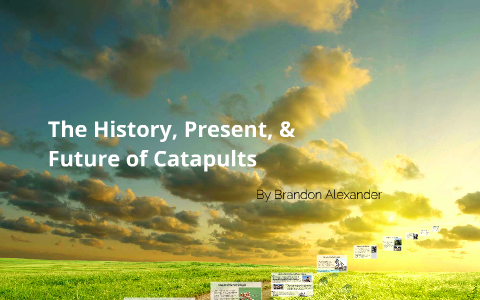 The History & Future of Catapults by Cleveland Crazies on Prezi