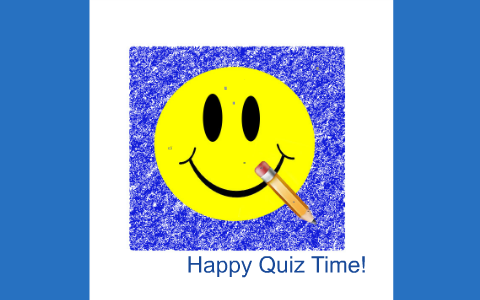 Happy Quiz Time by Mehal Vedantham on Prezi