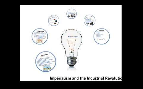 Imperialism and the Industrial Revolution by Jimmy Hollister on Prezi