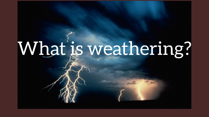 What is weathering? by Aaron Hutter on Prezi