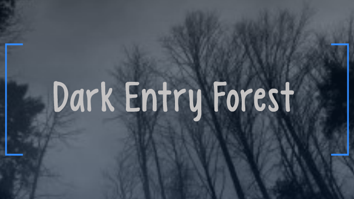 Dark Entry Forest by mjjemie nayre on Prezi