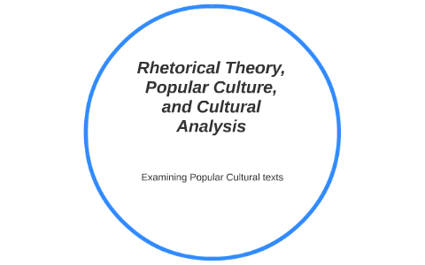 Rhetorical Theory, Popular Culture, and Cultural Analysis by jimmy ...