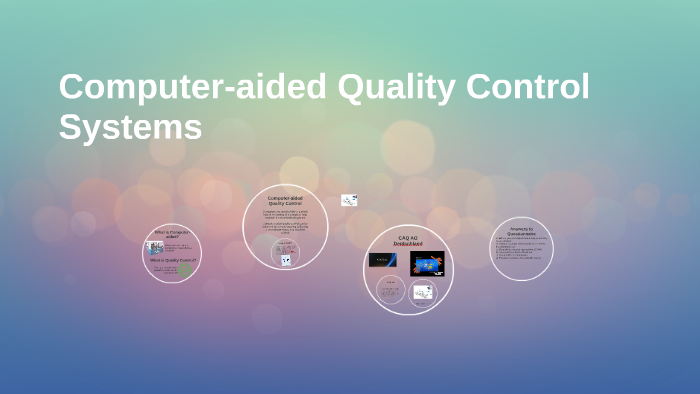 Computer-aided Quality Control Systems by Leia Homewood on Prezi