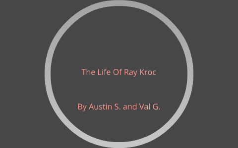 The Life Of Ray Kroc by Austin Schuring on Prezi