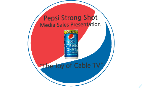 Pepsi Strong Shot Cable TV Presentation by Emily Coben on Prezi